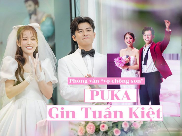 Puka - Gin Tuấn Kiệt Chúng tôi không lo vỡ mộng sau hôn nhân, vì tật ...
